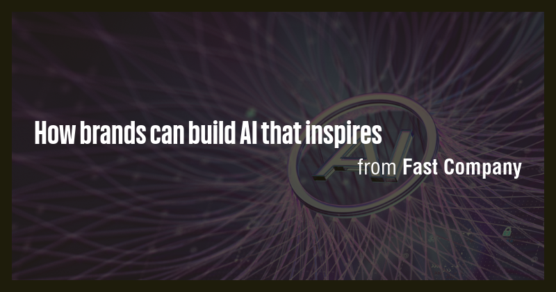 How brands can build AI that inspires - Briefly