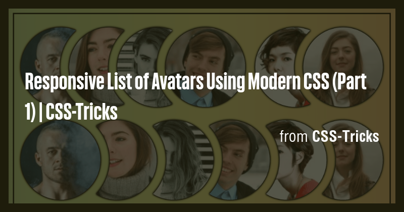 Responsive List of Avatars Using Modern CSS (Part 1) | CSS-Tricks - Briefly