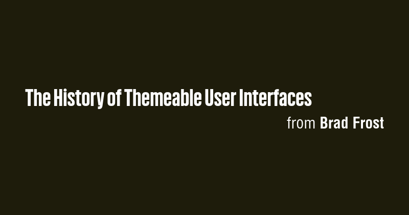 The History of Themeable User Interfaces - Briefly