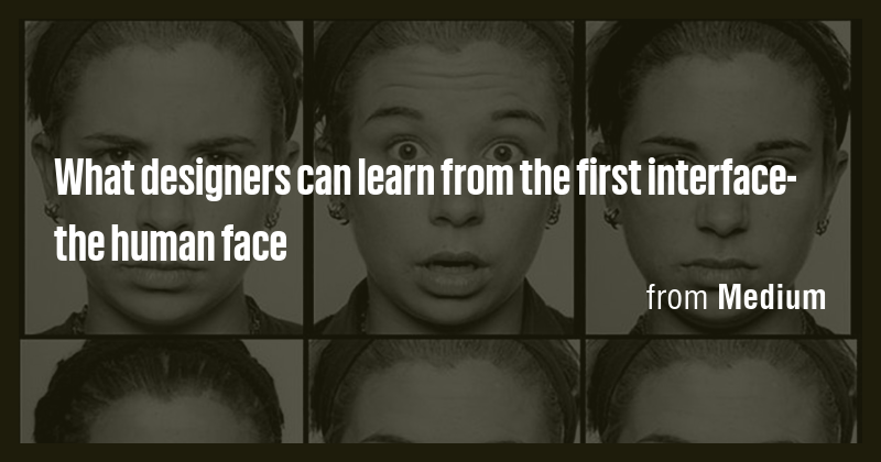 What designers can learn from the first interface-the human face - Briefly