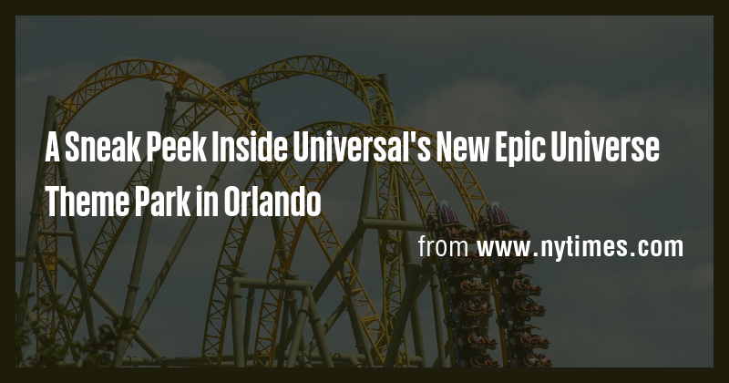 A Sneak Peek Inside Universal's New Epic Universe Theme Park in Orlando ...