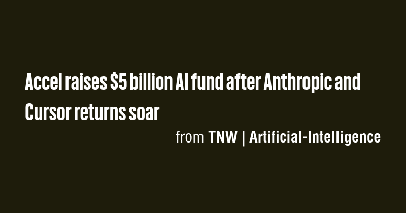 Accel raises $5 billion AI fund after Anthropic and Cursor returns soar ...