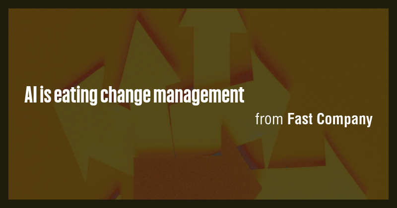 AI is eating change management - Briefly