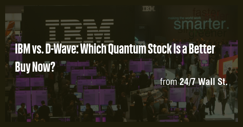 IBM vs. D-Wave: Which Quantum Stock Is a Better Buy Now? - Briefly