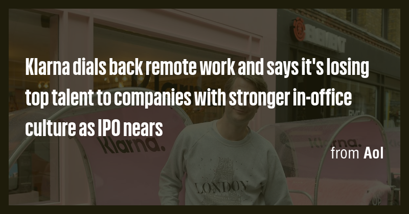 Klarna dials back remote work and says it's losing top talent to ...