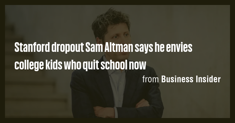 Stanford dropout Sam Altman says he envies college kids who quit school ...