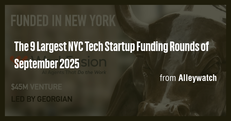 The 9 Largest NYC Tech Startup Funding Rounds of September 2025 - Briefly