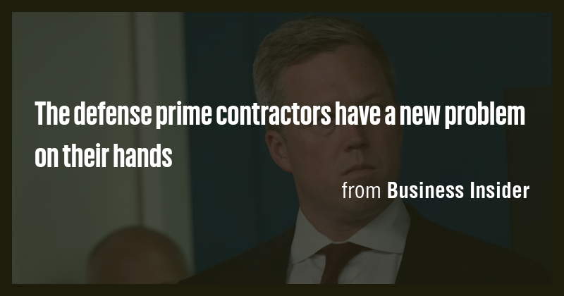 The defense prime contractors have a new problem on their hands - Briefly