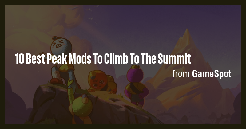 10 Best Peak Mods To Climb To The Summit - Briefly