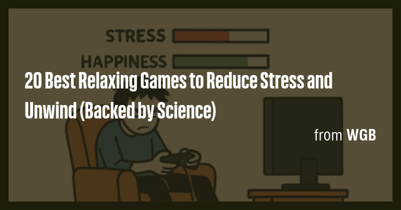 20 Best Relaxing Games to Reduce Stress and Unwind (Backed by Science ...