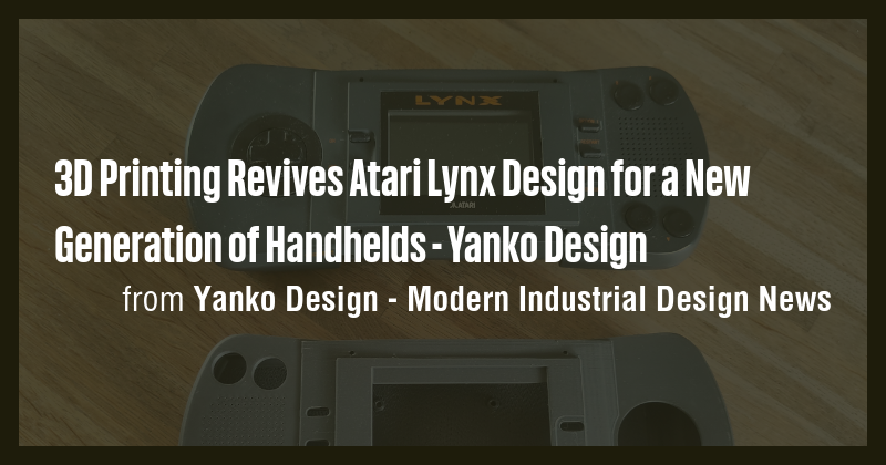 3D Printing Revives Atari Lynx Design for a New Generation of Handhelds ...