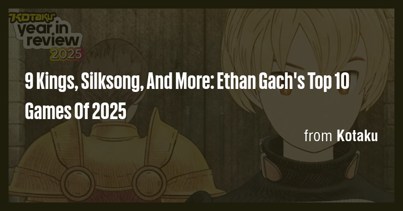 9 Kings, Silksong, And More: Ethan Gach's Top 10 Games Of 2025 - Briefly