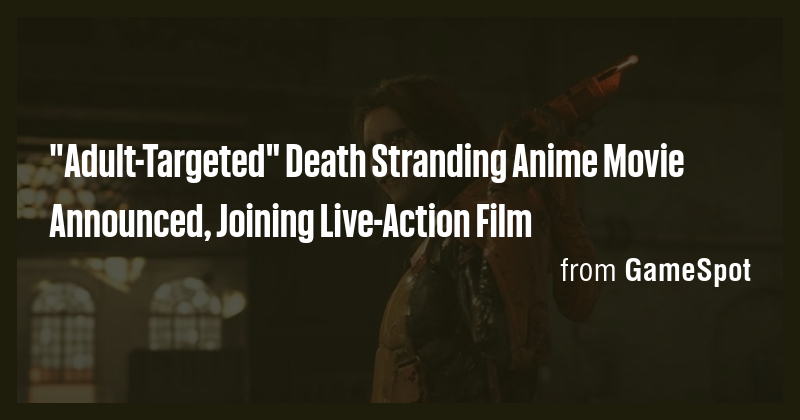"Adult-Targeted" Death Stranding Anime Movie Announced, Joining Live ...