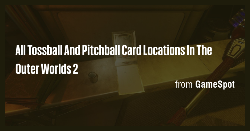 All Tossball And Pitchball Card Locations In The Outer Worlds 2 - Briefly