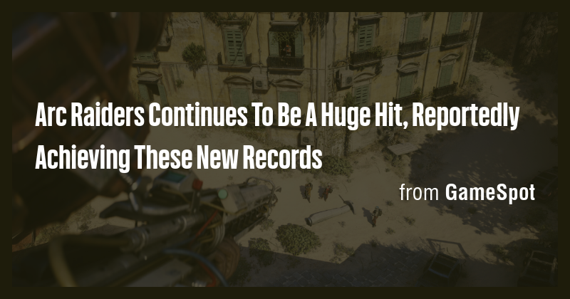 Arc Raiders Continues To Be A Huge Hit, Reportedly Achieving These New ...