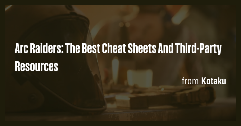 Arc Raiders: The Best Cheat Sheets And Third-Party Resources - Briefly
