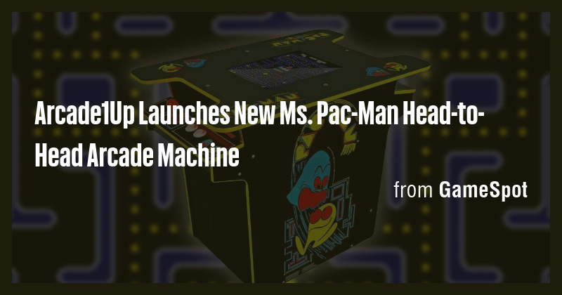 Arcade1Up Launches New Ms. Pac-Man Head-to-Head Arcade Machine - Briefly