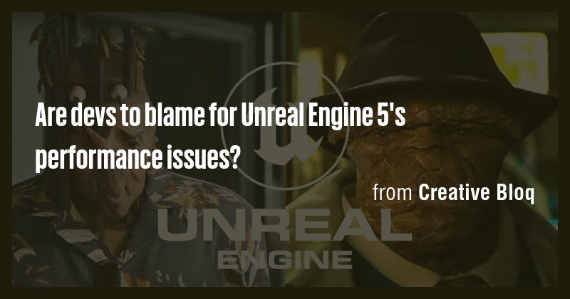 Are devs to blame for Unreal Engine 5's performance issues? - Briefly