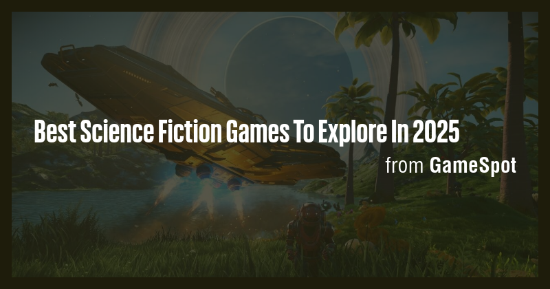 Best Science Fiction Games To Explore In 2025 - Briefly