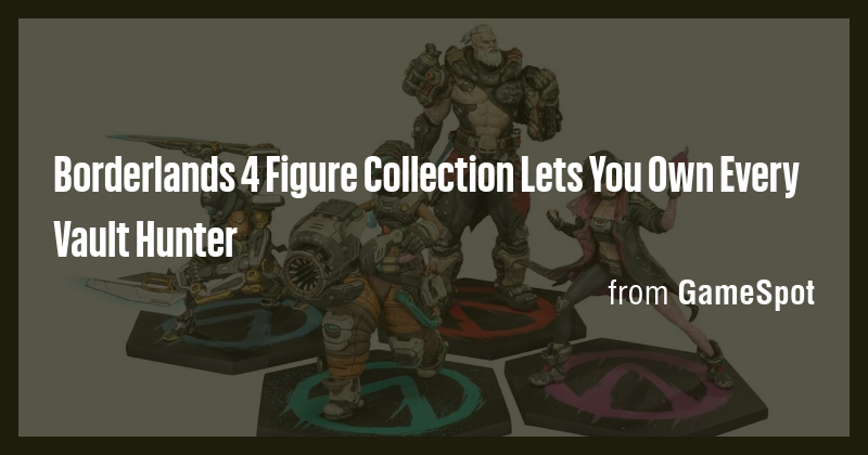 Borderlands 4 Figure Collection Lets You Own Every Vault Hunter - Briefly