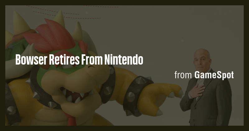 Bowser Retires From Nintendo - Briefly