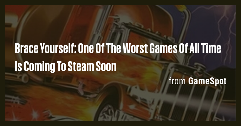 Brace Yourself: One Of The Worst Games Of All Time Is Coming To Steam ...