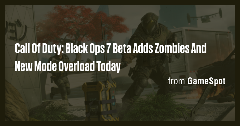Call Of Duty: Black Ops 7 Beta Adds Zombies And New Mode Overload Today - Briefly