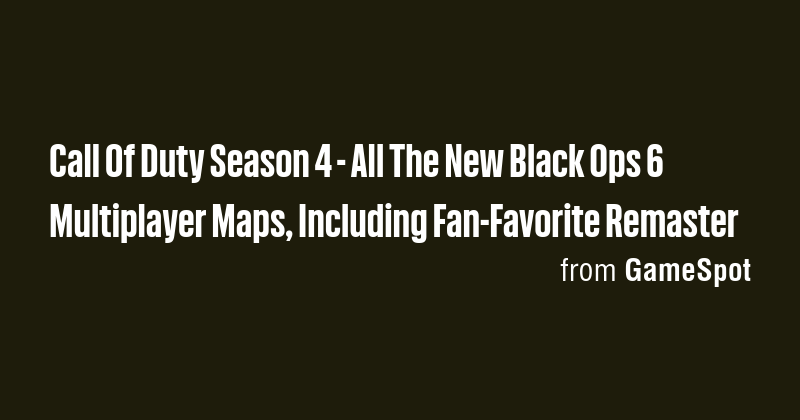 Call Of Duty Season 4 - All The New Black Ops 6 Multiplayer Maps ...