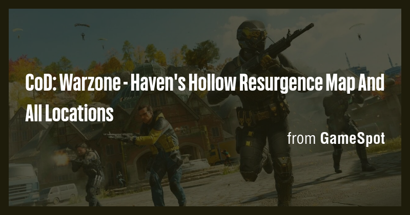 CoD: Warzone - Haven's Hollow Resurgence Map And All Locations - Briefly