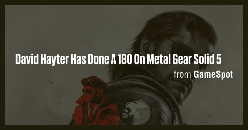 David Hayter Has Done A 180 On Metal Gear Solid 5 - Briefly