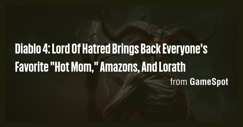 Diablo 4: Lord Of Hatred Brings Back Everyone's Favorite "Hot Mom ...