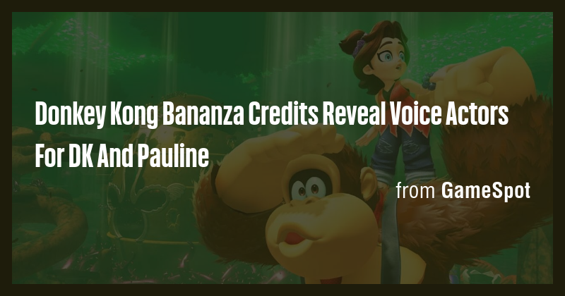 Donkey Kong Bananza Credits Reveal Voice Actors For DK And Pauline ...