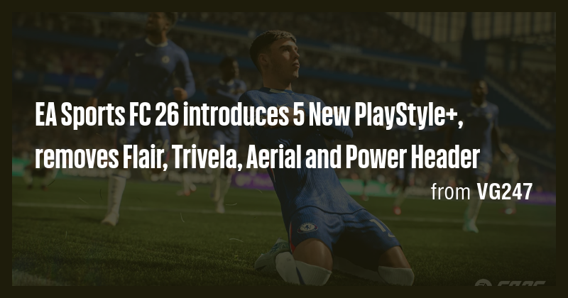 EA Sports FC 26 introduces 5 New PlayStyle+, removes Flair, Trivela ...