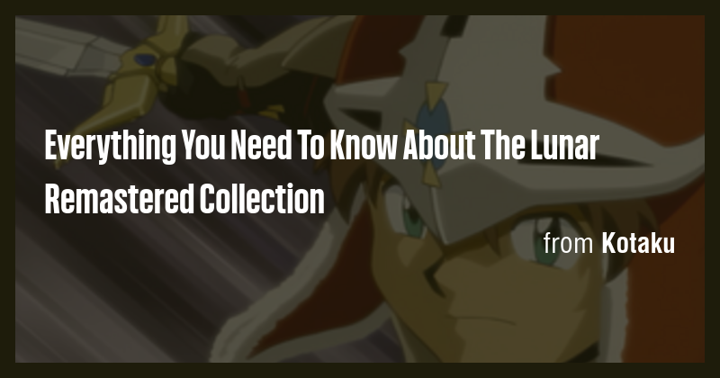 Everything You Need To Know About The Lunar Remastered Collection - Briefly