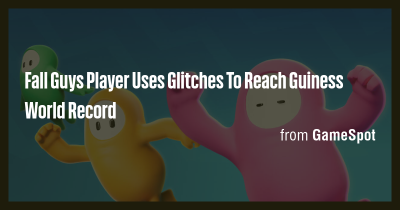 Fall Guys Player Uses Glitches To Reach Guiness World Record - Briefly