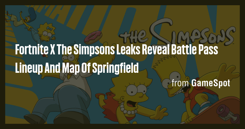 Fortnite X The Simpsons Leaks Reveal Battle Pass Lineup And Map Of ...