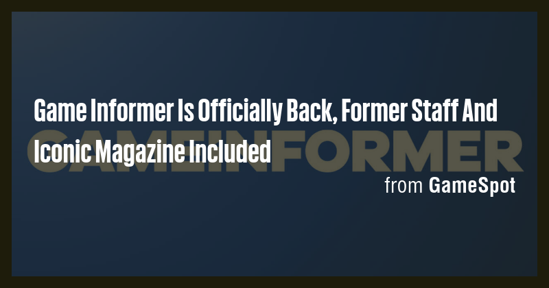 Game Informer Is Officially Back, Former Staff And Iconic Magazine ...