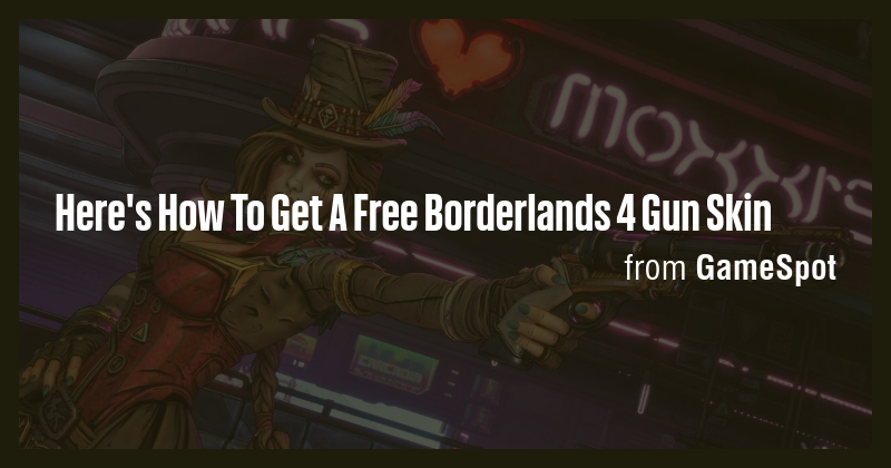 Here's How To Get A Free Borderlands 4 Gun Skin - Briefly