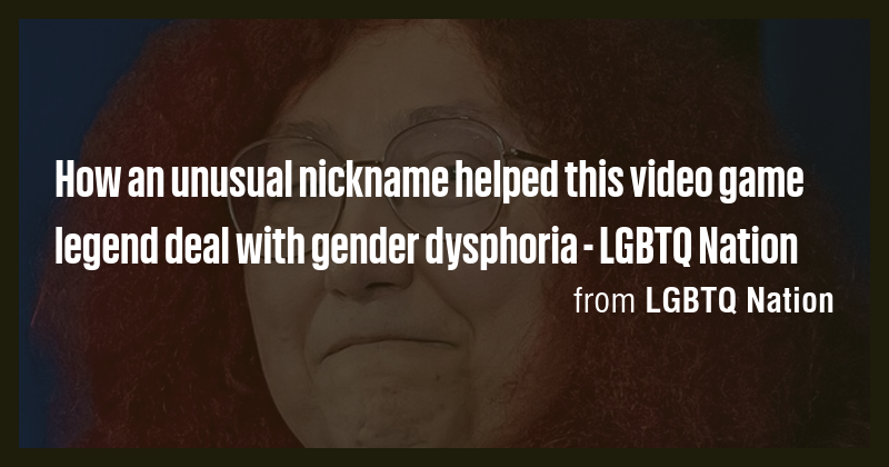 How an unusual nickname helped this video game legend deal with gender ...