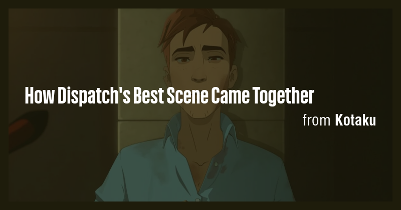 How Dispatch's Best Scene Came Together - Briefly