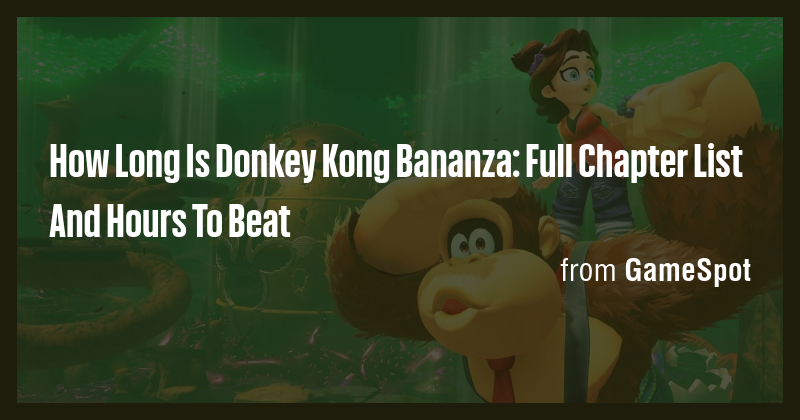 How Long Is Donkey Kong Bananza: Full Chapter List And Hours To Beat ...
