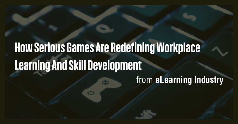 How Serious Games Are Redefining Workplace Learning And Skill Development - Briefly