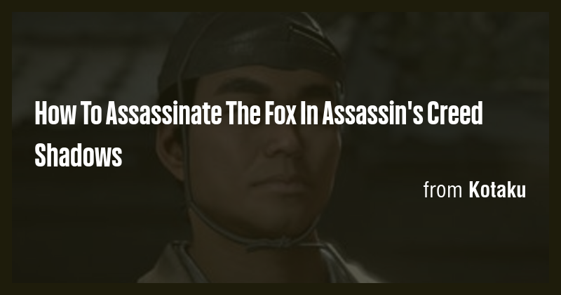 How To Assassinate The Fox In Assassin's Creed Shadows - Briefly