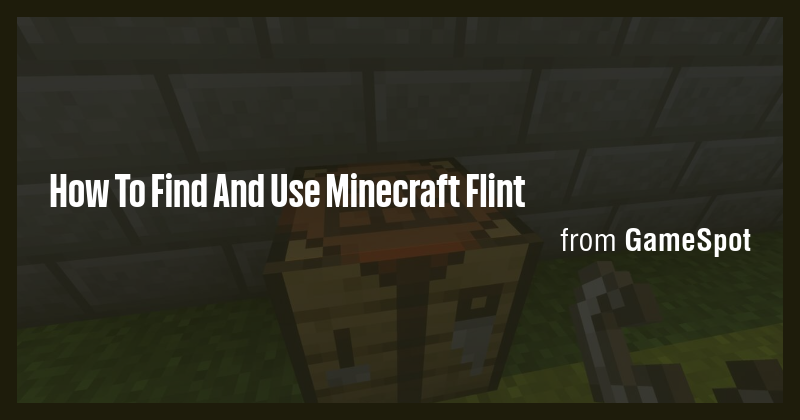 How To Find And Use Minecraft Flint - Briefly