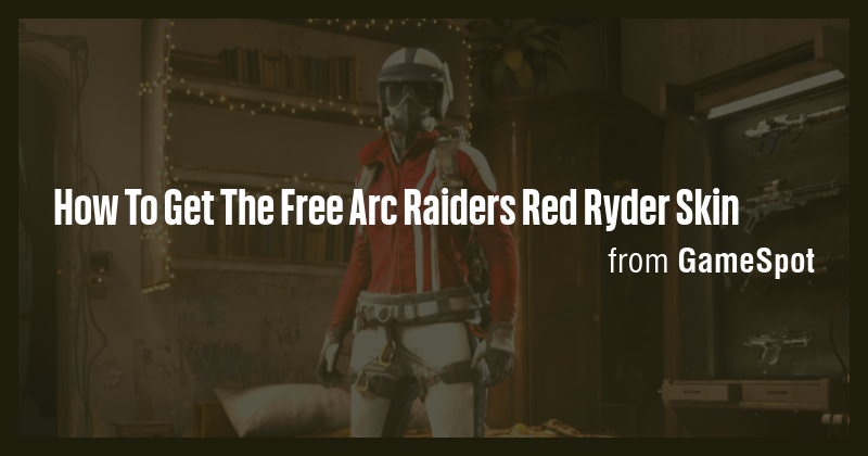 How To Get The Free Arc Raiders Red Ryder Skin - Briefly