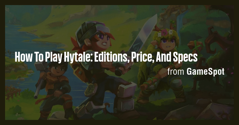 How To Play Hytale: Editions, Price, And Specs - Briefly