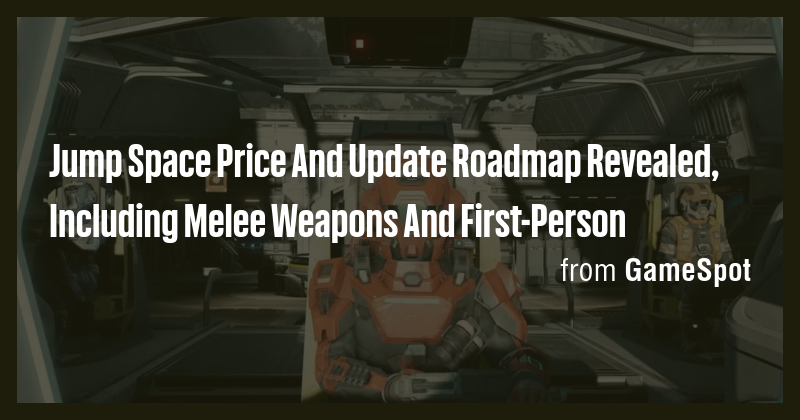 Jump Space Price And Update Roadmap Revealed, Including Melee Weapons ...