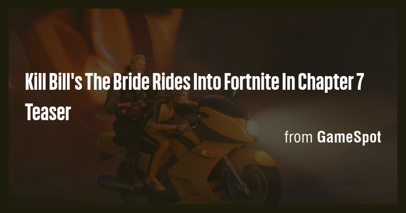 Kill Bill's The Bride Rides Into Fortnite In Chapter 7 Teaser - Briefly