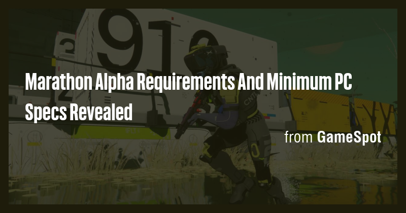 Marathon Alpha Requirements And Minimum PC Specs Revealed - Briefly