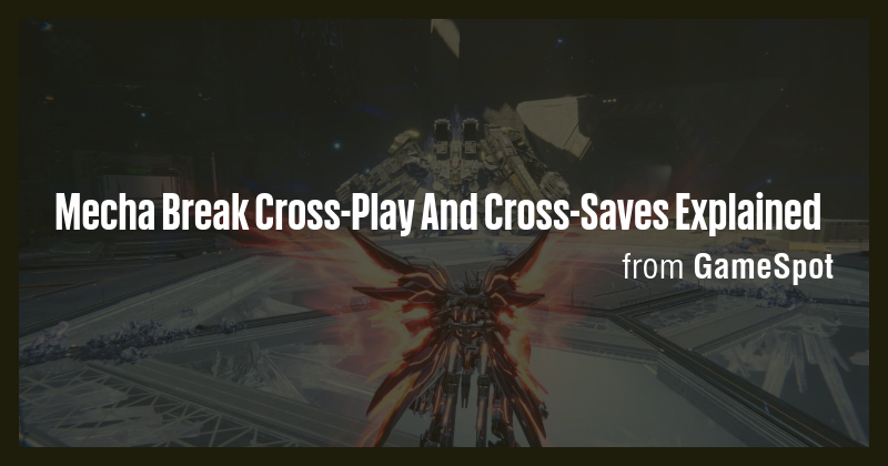 Mecha Break Cross-Play And Cross-Saves Explained - Briefly
